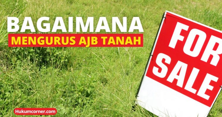 Bagaimana Mengurus AJB (Akta Jual Beli) Tanah - Hukum Corner